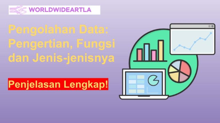Pengolahan Data: Pengertian, Fungsi dan Jenis-jenisnya